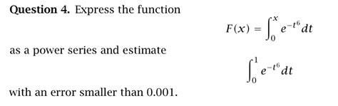 solved question 4 ﻿express the functionf x ∫0xe t6dtas a