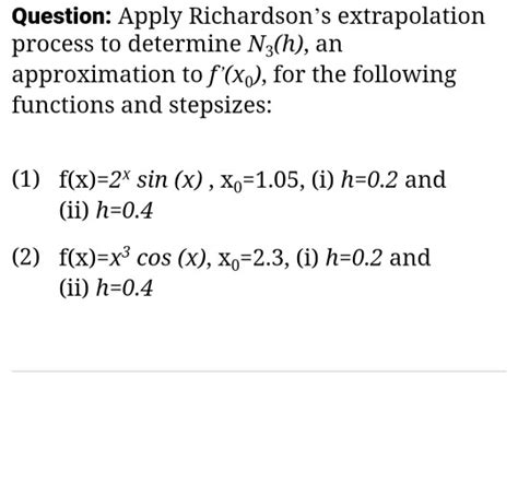Solved Apply Richardsons Extrapolation Process To Determine