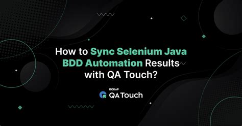 how to sync selenium java bdd automation results with qa touch