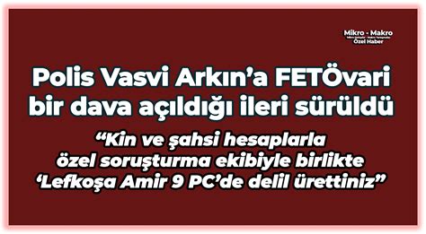Polis Vasvi Arkına FetÖvari Bir Dava Açıldığı Ileri Sürüldü Mikro Makro Mikro Detaylar