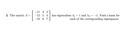 solved the matrix a [ 1144 1254 1867] ﻿has eigenvalues λ1 1