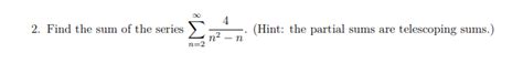 Solved 2 Find The Sum Of The Series ∑n2∞n2−n4 Hint The