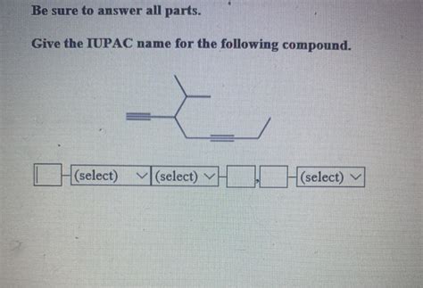 Solved Be Sure To Answer All Parts Give The Iupac Name For