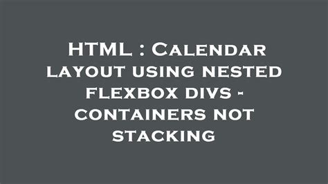 Html Calendar Layout Using Nested Flexbox Divs Containers Not