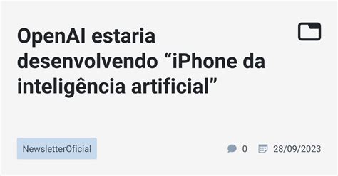 Openai Estaria Desenvolvendo Iphone Da Inteligência Artificial