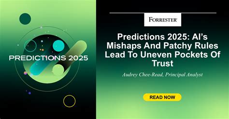 Predictions 2025 AIs Mishaps And Patchy Rules Lead To Uneven Pockets Of Trust