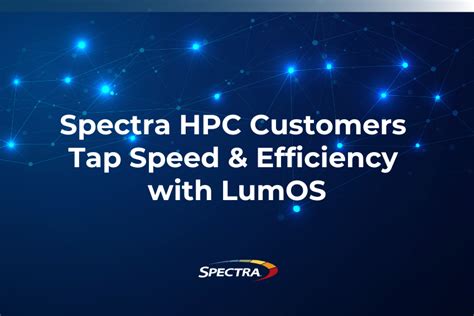 Spectra Hpc Customers Tap Speed And Efficiency With Lumos