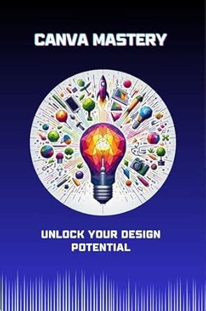 Canva Mastery: Unlock Your Design Potential eBook : D. Guerrero, Steven: Amazon.in: Kindle Store