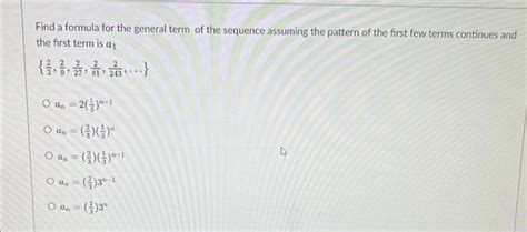 Solved Find A Formula For The General Term Of The Sequence