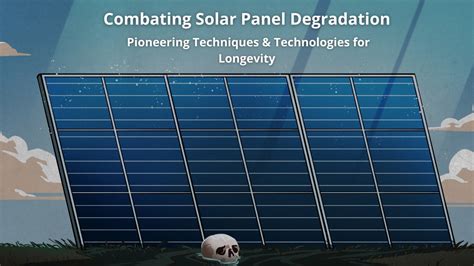 Combating Solar Panel Degradation Pioneering Techniques And Technologies