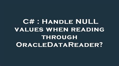 C Handle Null Values When Reading Through Oracledatareader Youtube