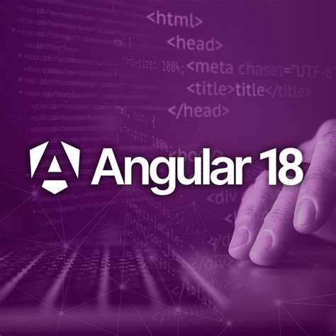 Exploring Angular 18 Revolutionary Features And Enhancements By