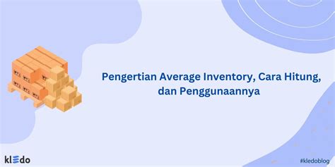 Pengertian Average Inventory Cara Hitung Dan Penggunaannya