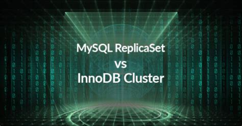 MySQL ReplicaSet Vs InnoDB Cluster Virtual DBA
