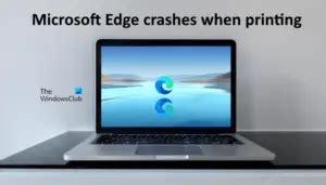 Microsoft Edge Crashes When Printing In Windows