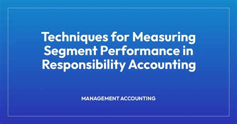 Techniques For Measuring Segment Performance In Responsibility