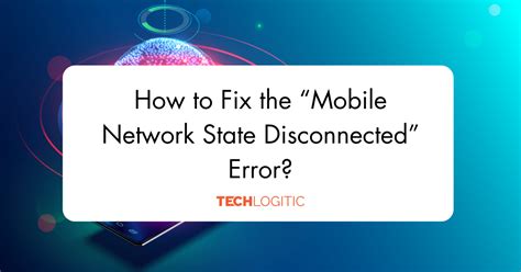 How To Fix The Mobile Network State Disconnected” Error