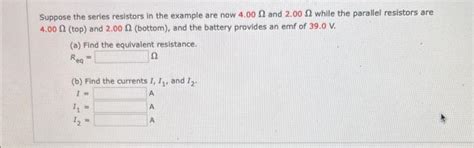 Solved Suppose The Series Resistors In The Example Are Now Chegg