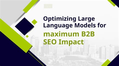 Optimizing Large Language Models For Maximum B2b Seo Impact Ppt