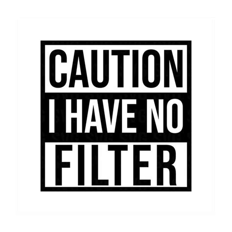 Caution I Have No Filter Svg Caution Svg Funny Shirt Sarcastic Svg Funny Shirt Svg