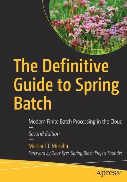 The Definitive Guide To Spring Batch Modern Finite Batch Processing In The Cloud By Michael T