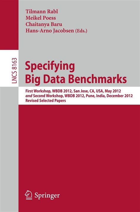 Specifying Big Data Benchmarks First Workshop Wbdb 2012 San Jose Ca Usa May 8
