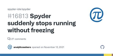 Spyder Suddenly Stops Running Without Freezing Issue Spyder Ide Spyder GitHub