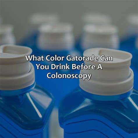 What Color Gatorade Can You Drink Before A Colonoscopy