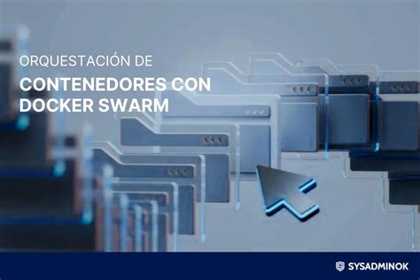 Orquestación De Contenedores Con Docker Swarm Sysadminok