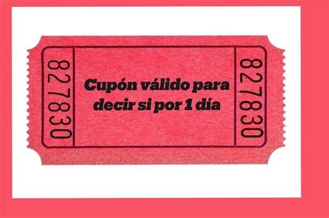 Cupón Válido Para Decir Si Por 1 Día Cupones Frases Duras Ticket De