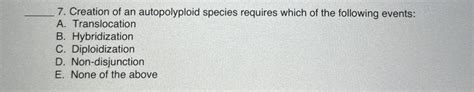 Solved Creation Of An Autopolyploid Species Requires Which