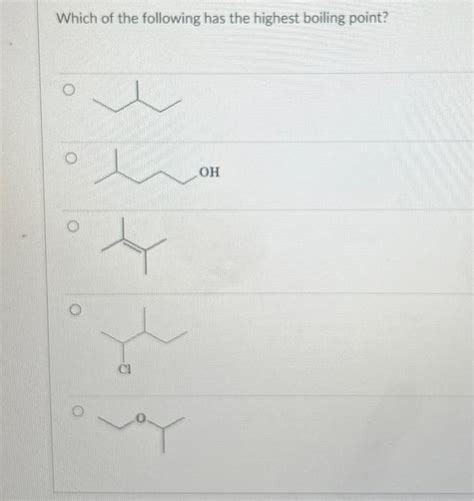 Solved Which Of The Following Has The Highest Boiling Point Chegg