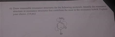 Solved Draw Reasonable Resonance Structures For The Chegg