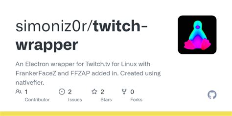 GitHub Simoniz R Twitch Wrapper An Electron Wrapper For Twitch Tv For Linux With FrankerFaceZ