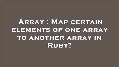 Array Map Certain Elements Of One Array To Another Array In Ruby YouTube
