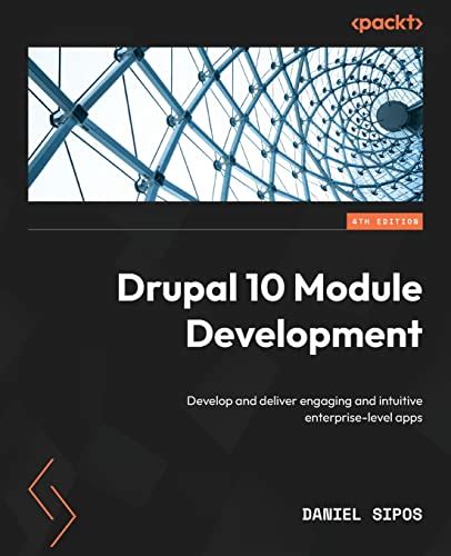 Drupal 10 Module Development Develop And Deliver Engaging And