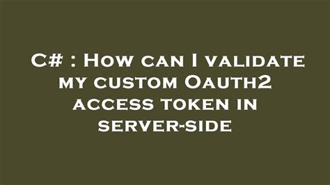 C How Can I Validate My Custom Oauth2 Access Token In Server Side