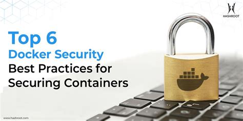 Top 6 Docker Security Best Practices For Securing Containers