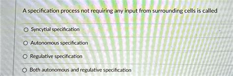 A Specification Process Not Requiring Any Input From Surrounding Cells Is Called Syncytial