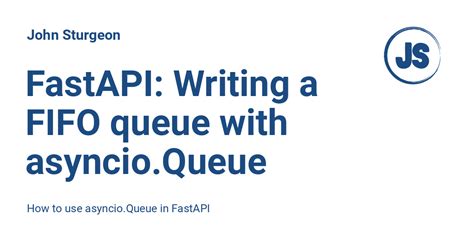 Fastapi Writing A Fifo Queue With Asyncioqueue John Sturgeon