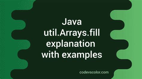 Java Util Arrays Fill Method Explanation With Examples Codevscolor