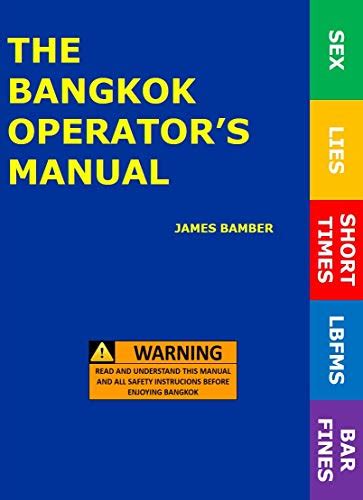 The Bangkok Operator S Manual Sex Lies And Short Times In The City Of Angels Kindle