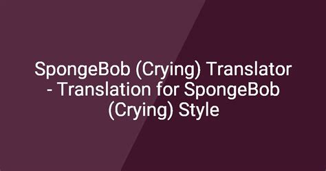 Spongebob Crying Translator Translation For Spongebob Crying Style