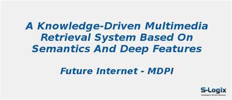 A Knowledge Driven Multimedia Retrieval System S Logix