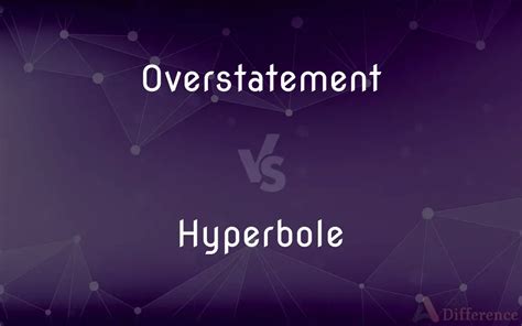 Overstatement Vs Hyperbole — Whats The Difference