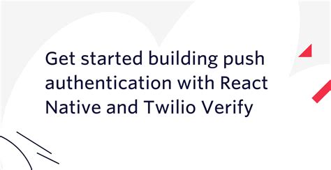 Get Started Building Push Authentication With React Native And Twilio