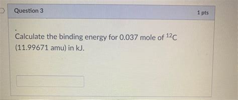 Solved Question Pts Calculate The Binding Energy For Chegg Com