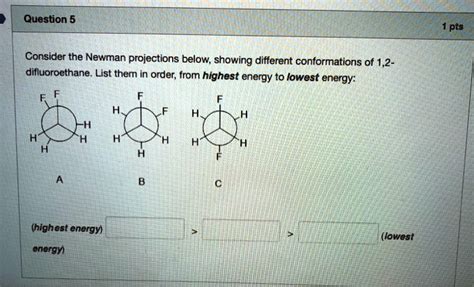 Question 5 Pta Consider The Newman Projections Below Showing Different Conformations Of 12