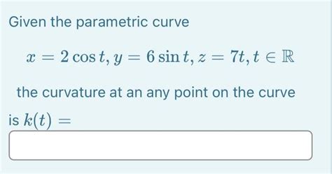 solved given the parametric curve x 2cost y 6sint z 7t t∈r