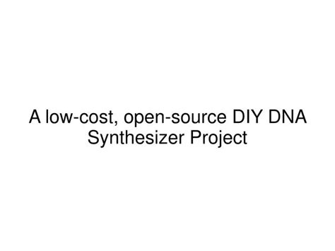 Ppt A Low Cost Open Source Diy Dna Synthesizer Project Powerpoint Presentation Id 5369945